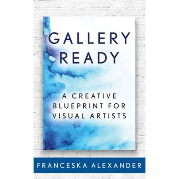 Franceska Alexander | Other | Gallery Ready A Creative Blueprint For Visual Artists Franceska ...